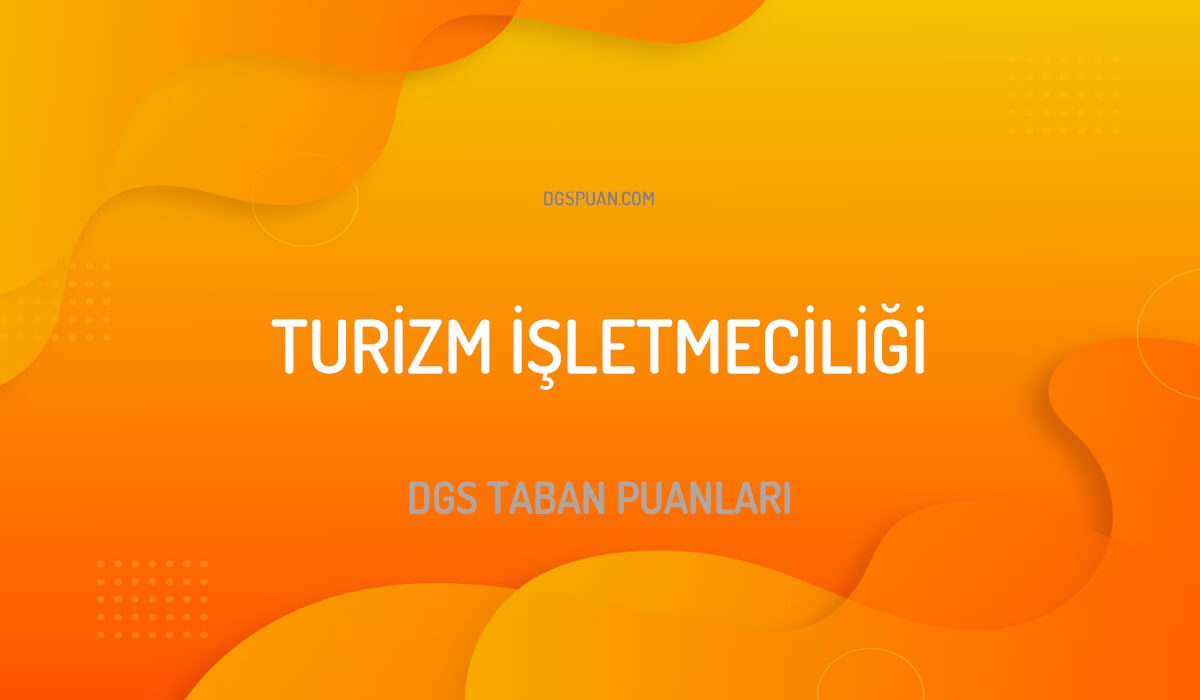 DGS Turizm İşletmeciliği Taban Puanları 2024 • DGSPuan