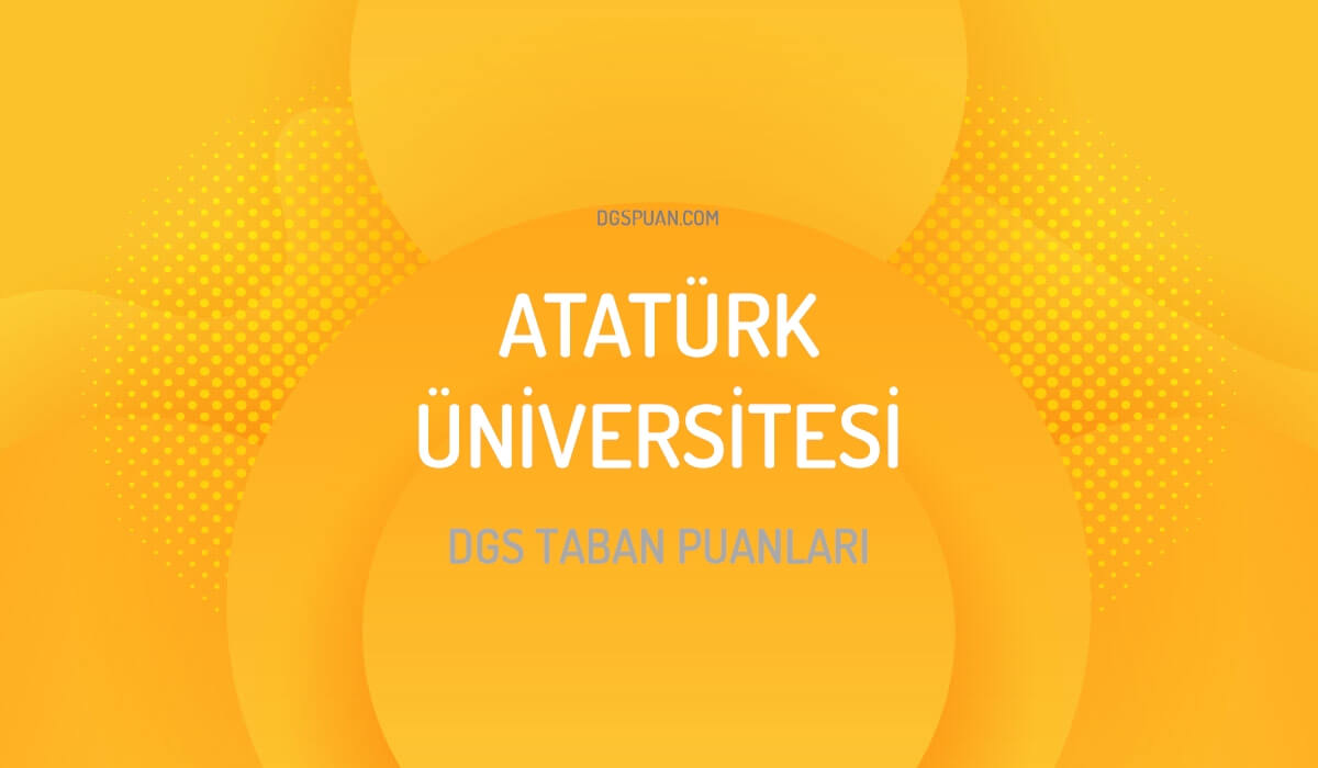 DGS Atatürk Üniversitesi Taban Puanları 2024 • DGSPuan